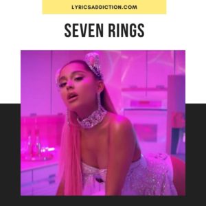 SEVEN RINGS LYRICS - ARIANA GRANDE