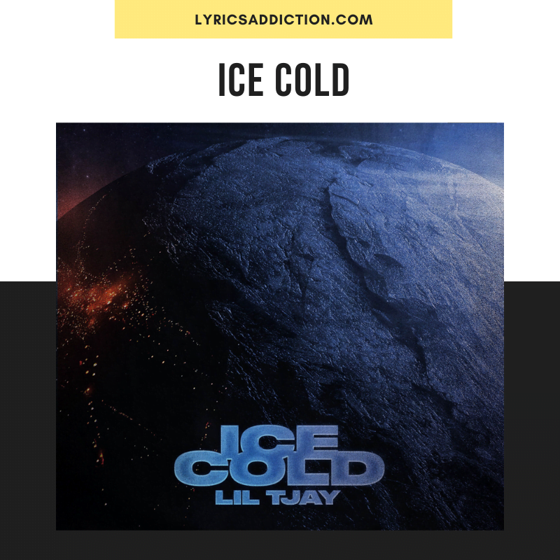 LIL TJAY ICE COLD LYRICS LIL TJAY ICE COLD LYRICS