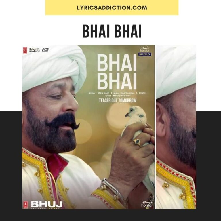 BHAI BHAI SONG LYRICS BHUJ | MIKA SINGH FT. SANJAY DUTT | LYRICS ADDICTION